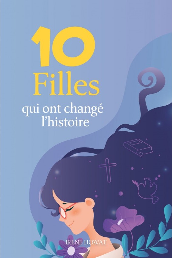 10 filles qui ont changé l'histoire - Howat Irene :: Le Bon Livre