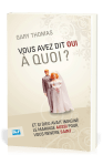 Vous avez dit oui à quoi ? - Thomas Gary L. :: Le Bon Livre
